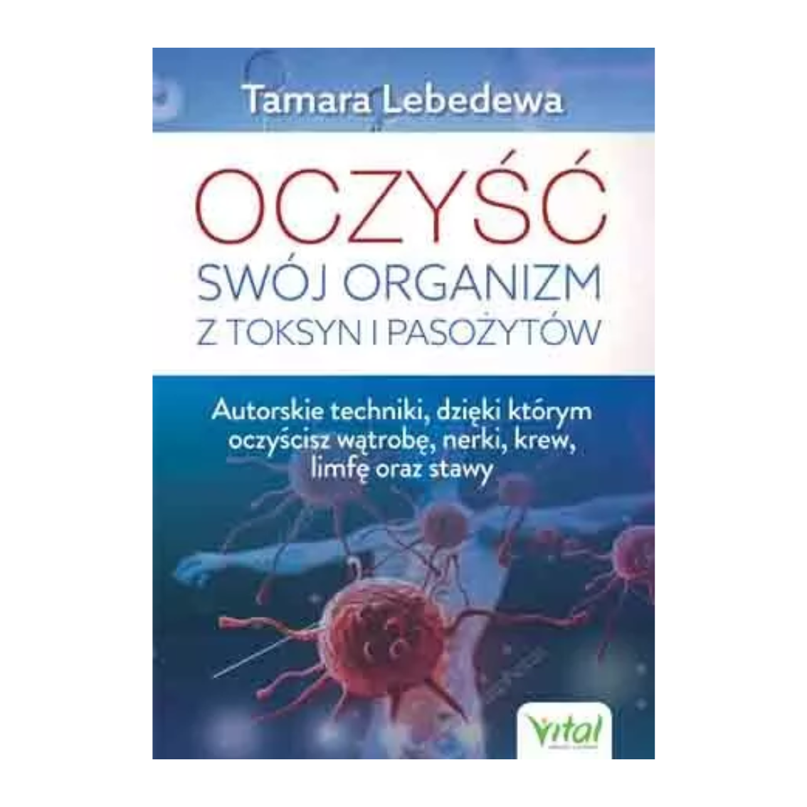 Książka Oczyść swój organizm z toksyn i pasożytów - Tamara Lebedewa ...