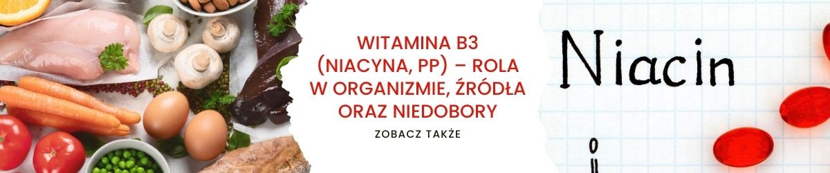 Witamina B3 (niacyna, PP) – rola, źródła oraz niedobory