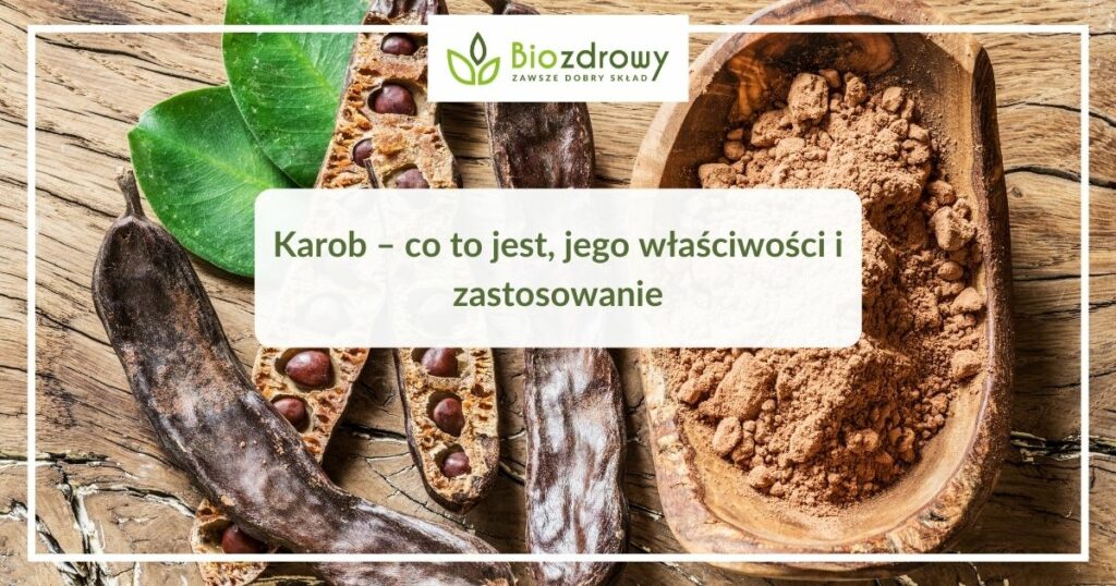 Karob - co to jest, jego właściwości i zastosowanie | Blog Biozdrowy